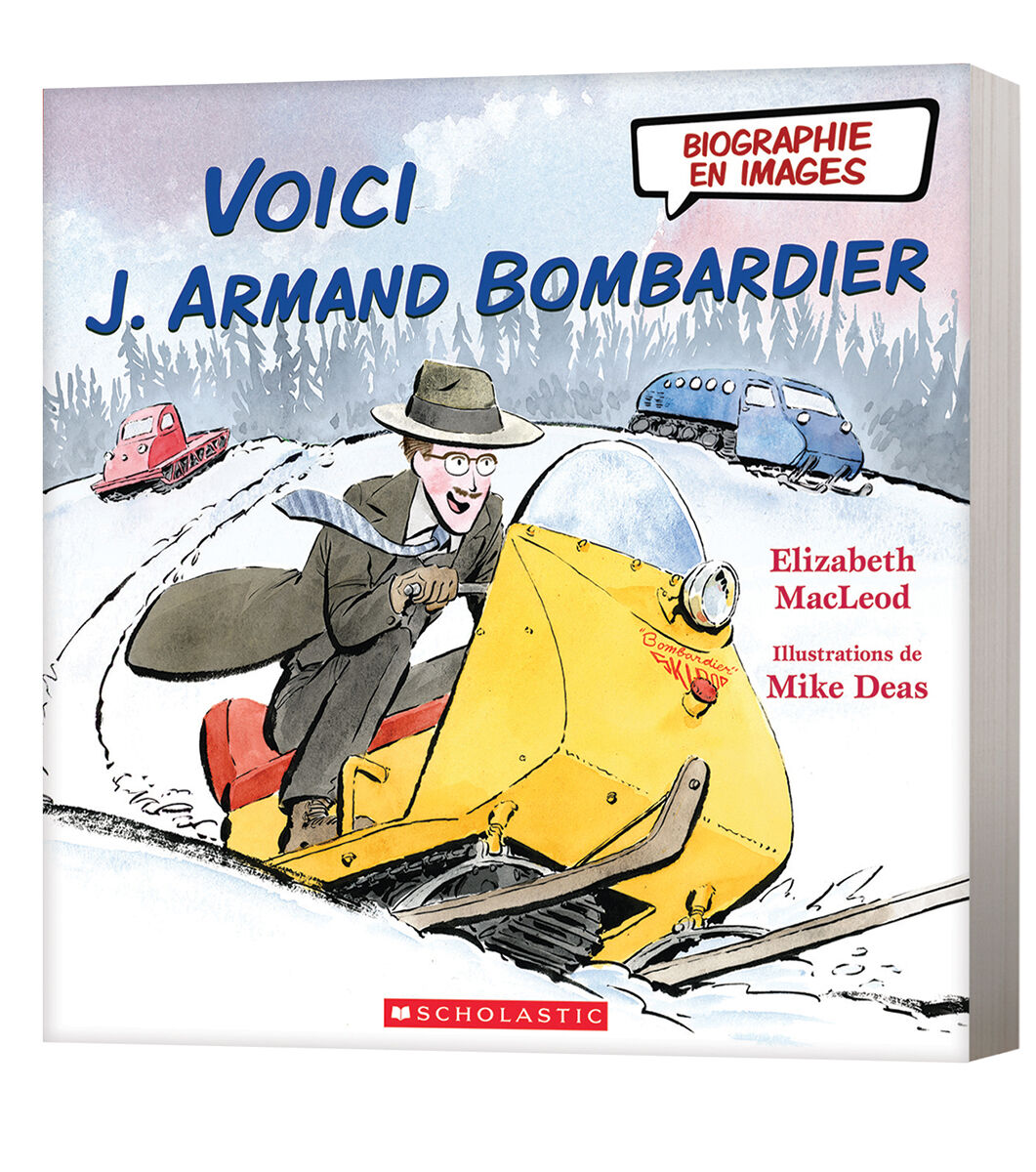 Biographie en images : Voici J. Armand Bombardier | Scholastic Canada ...