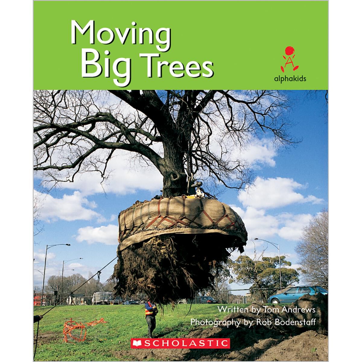 Alphakids: Set 2, Level 22 (K): Moving Big Trees 6 Pack | Scholastic ...